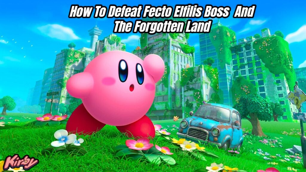 How To Defeat Fecto Elfilis Boss In Kirby And The Forgotten Land
