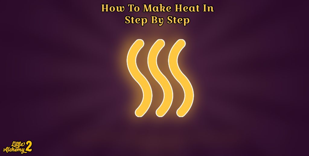 How To Make Heat In Little Alchemy 2 Step By Step